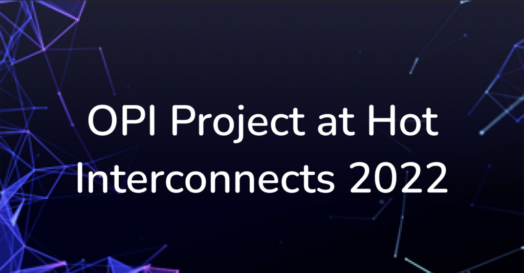 OPI Project at Hot Interconnects 2022 – Open Programmable ... OPI Project at Hot Interconnects 2022 – Open Programmable ...